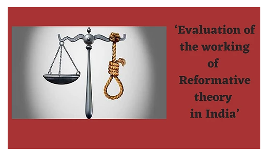 ‘Evaluation of the working of Reformative theory in India’