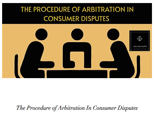 The procedure of Arbitration In Consumer Disputes
