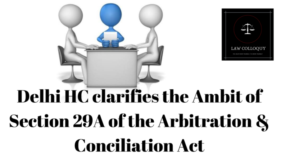 Delhi HC Clarifies the Ambit of Section 29A of the Arbitration ...